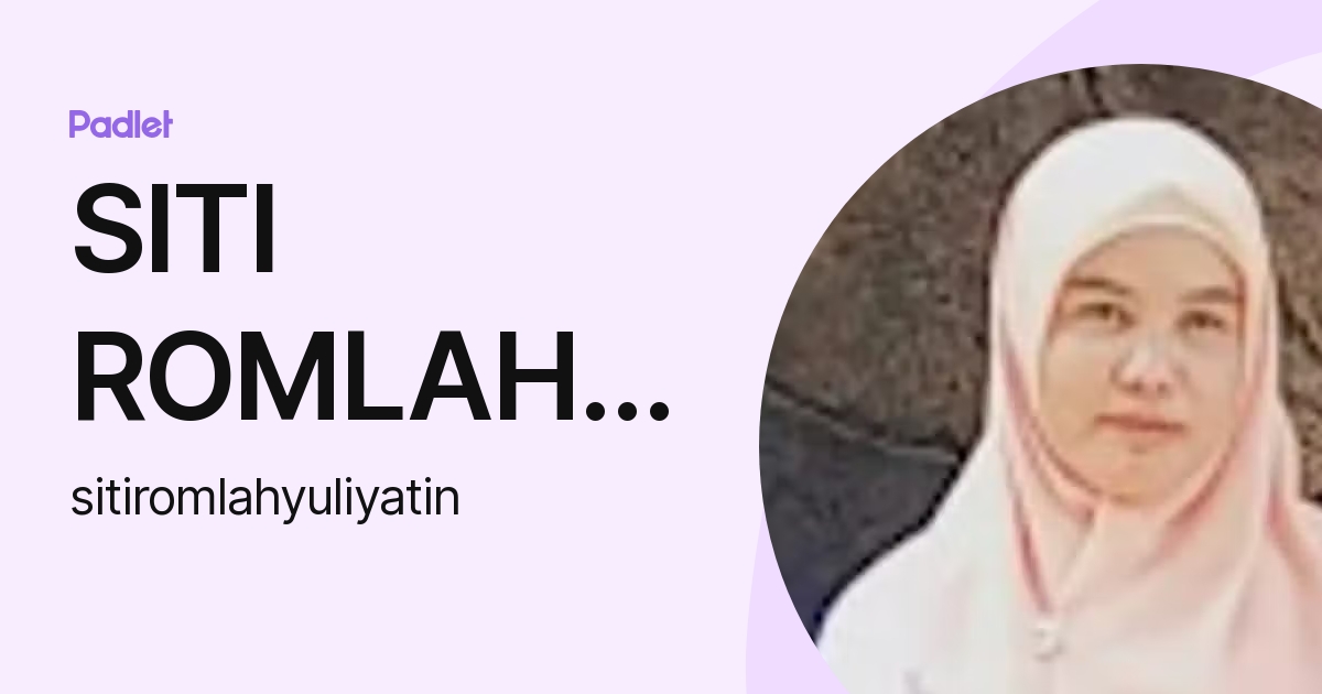 SITI ROMLAH YULIYATIN (sitiromlahyuliyatin) profile | Padlet