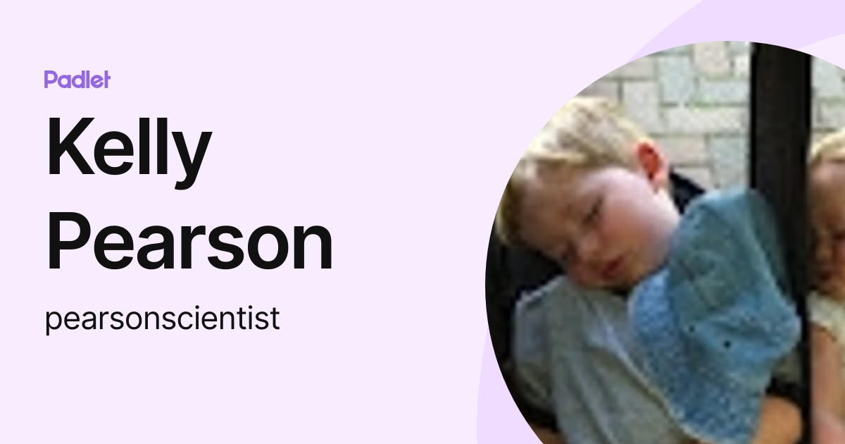 Kelly Pearson (pearsonscientist) profile | Padlet