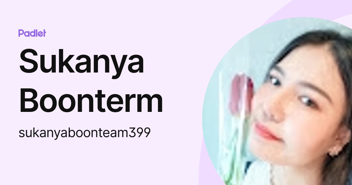 Sukanya Boonterm (sukanyaboonteam399) profile | Padlet