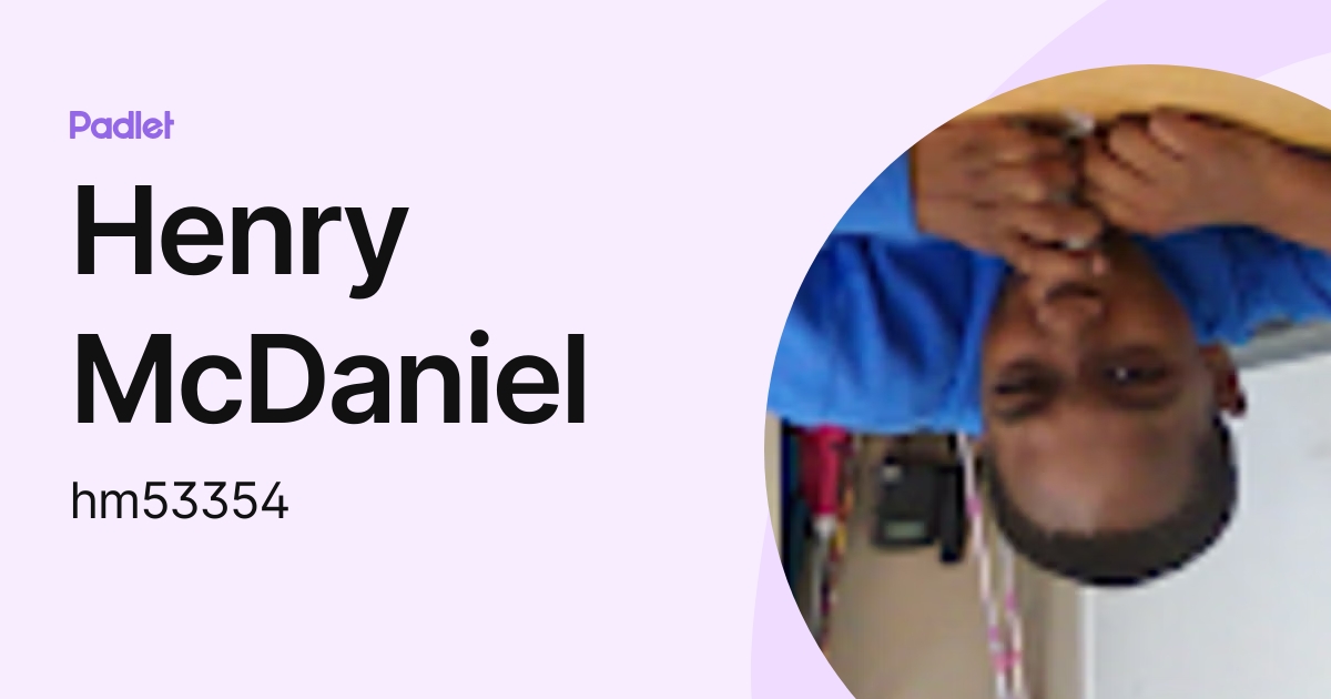 Henry McDaniel (hm53354) profile | Padlet