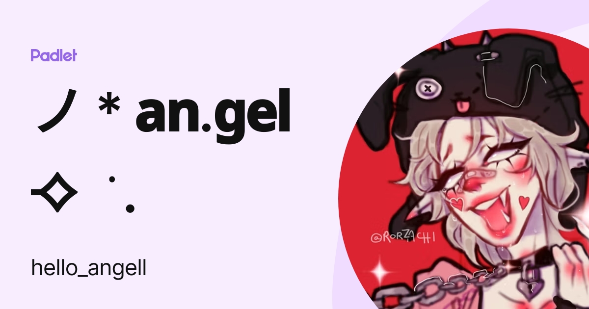 ノ * 𝗮𝗻.𝗴𝗲𝗹 ⠀݁ . (hello_angell) profile | Padlet