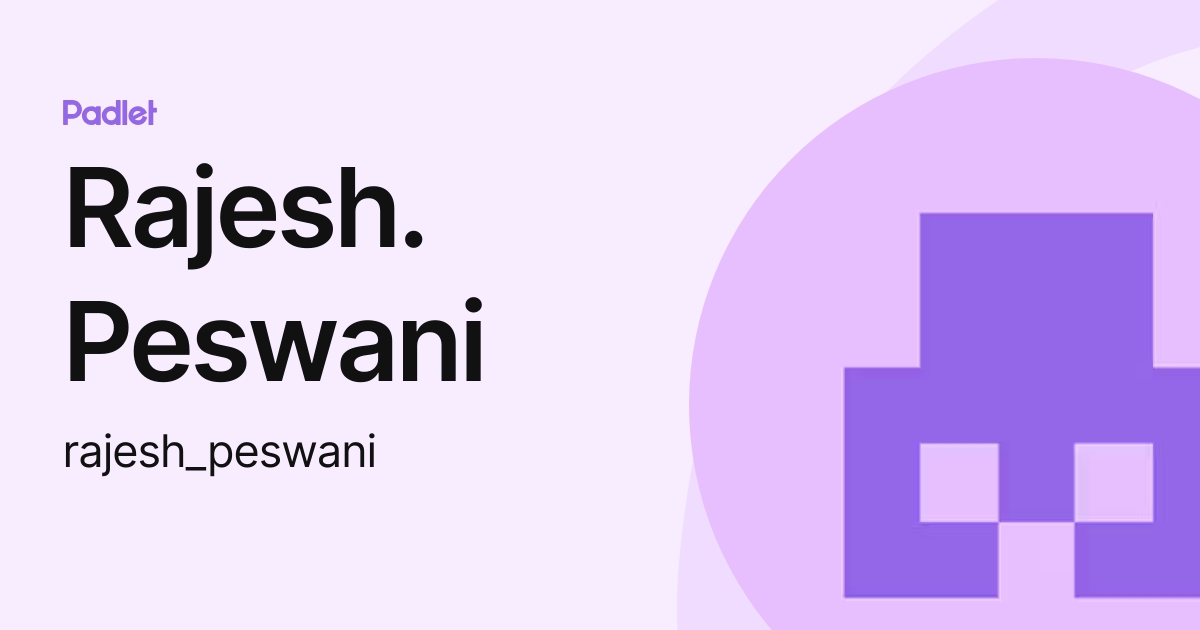 Rajesh. Peswani (rajesh_peswani) profile | Padlet