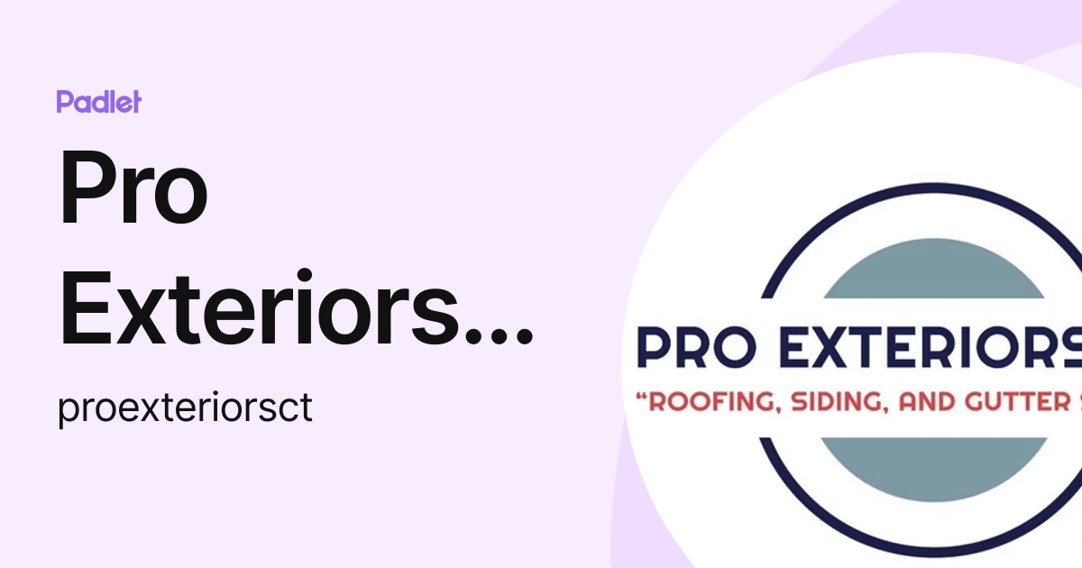 Pro Exteriors LLC (proexteriorsct) profile | Padlet