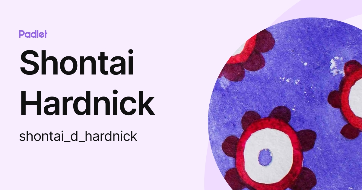 Shontai Hardnick (shontai_d_hardnick) profile | Padlet