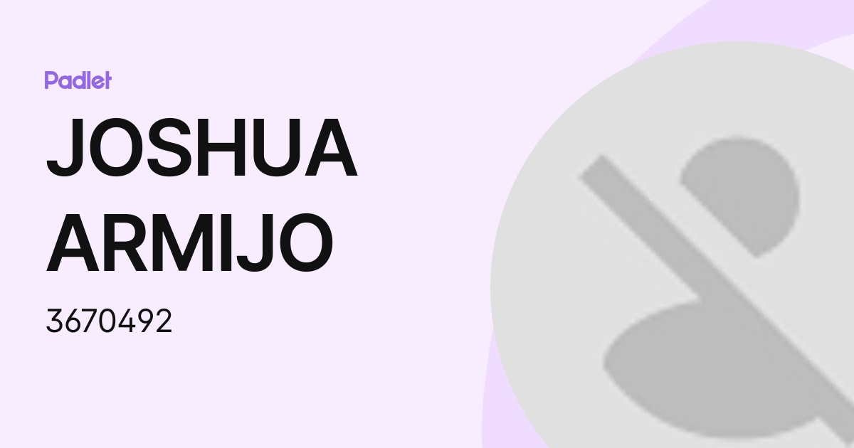 JOSHUA ARMIJO (3670492) profile | Padlet
