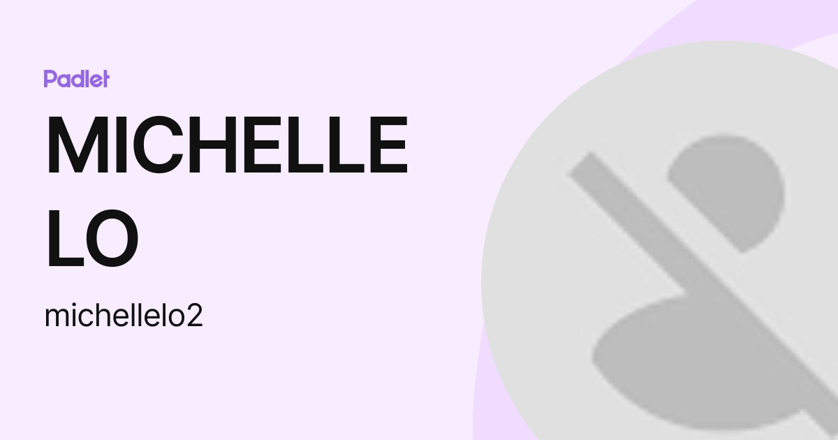 MICHELLE LO (michellelo2) profile | Padlet