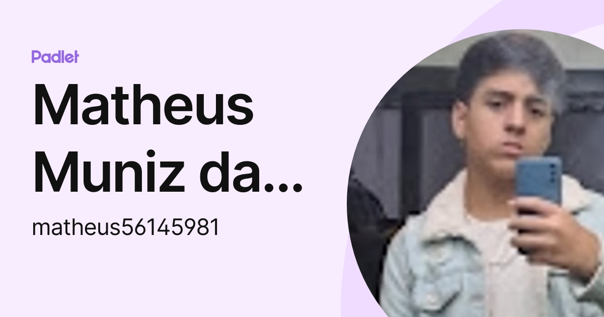 Matheus Muniz da Silva (matheus56145981) profile | Padlet