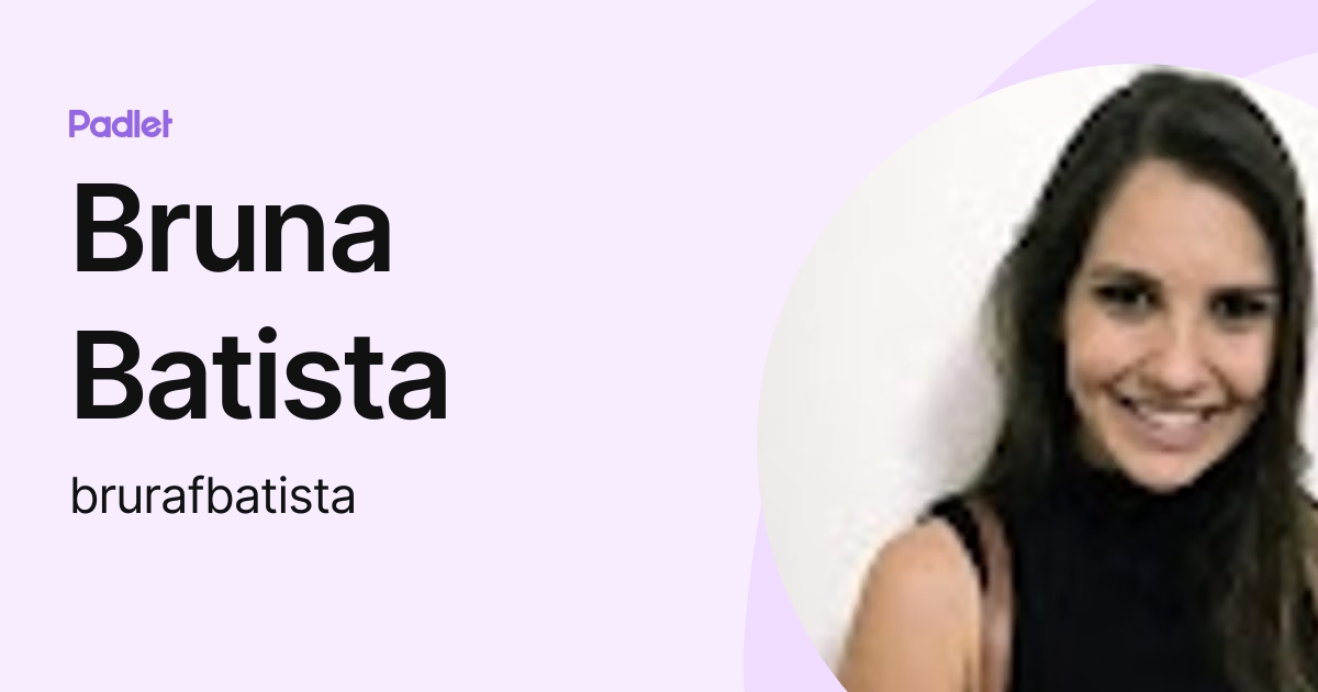 Bruna Batista (brurafbatista) profile | Padlet