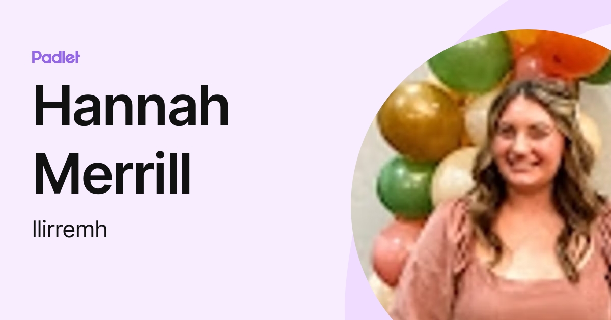 Hannah Merrill (llirremh) profile | Padlet