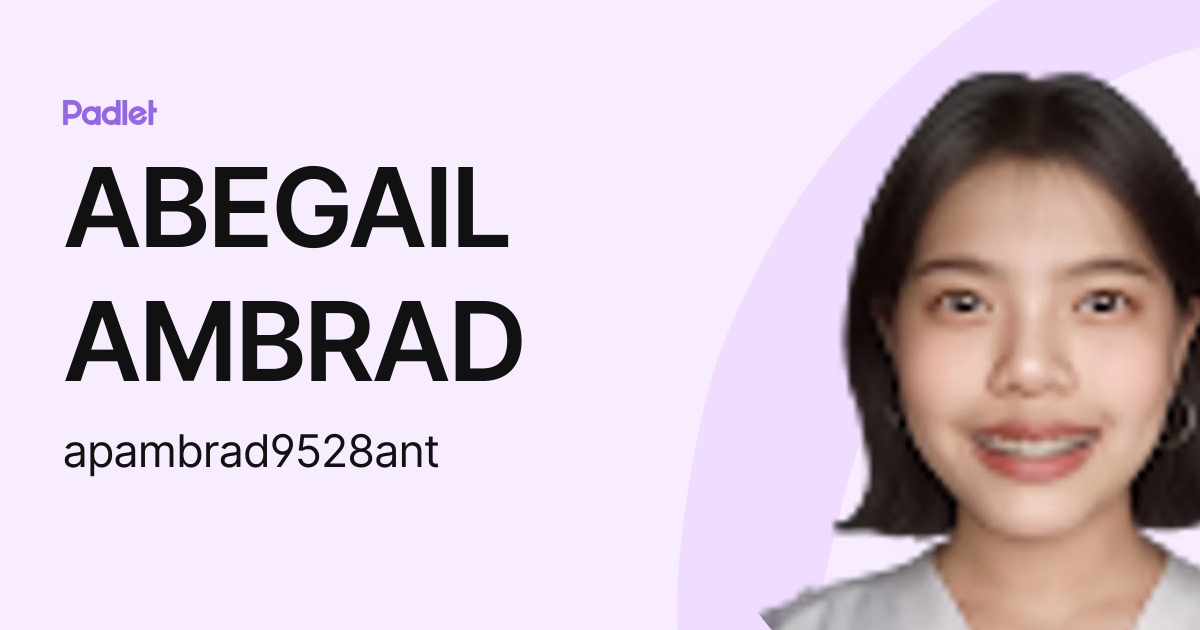ABEGAIL AMBRAD (apambrad9528ant) profile | Padlet