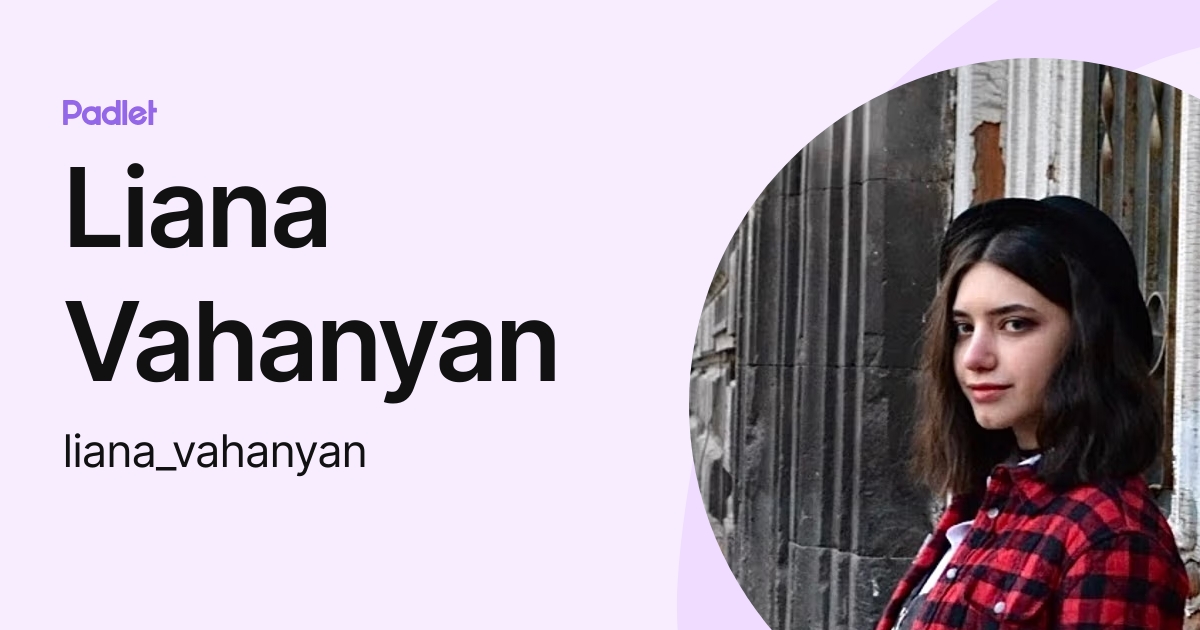 Liana Vahanyan (liana_vahanyan) profile | Padlet