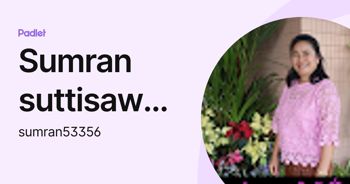 Sumran suttisawatsopon (sumran53356) profile | Padlet