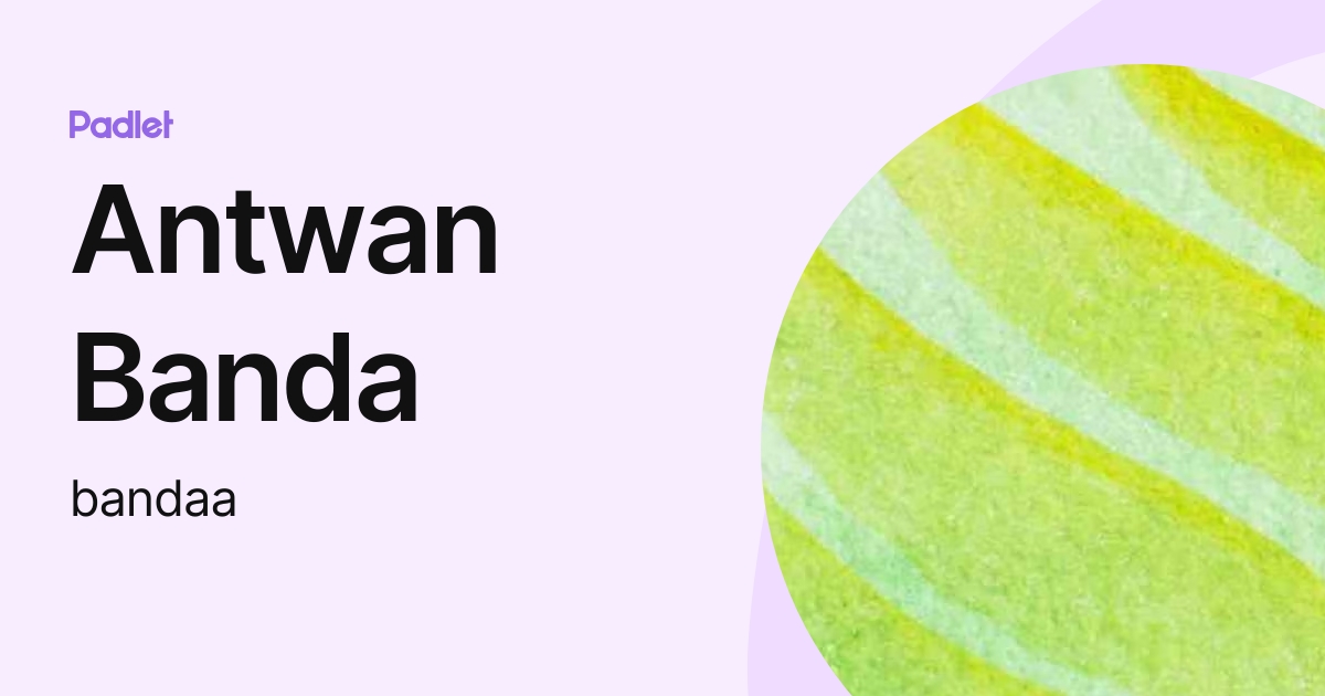 Antwan Banda (bandaa) profile | Padlet