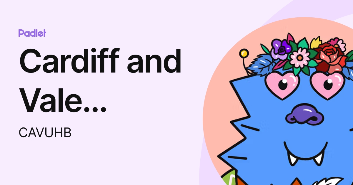 Cardiff and Vale University Health Board (CAVUHB) profile | Padlet