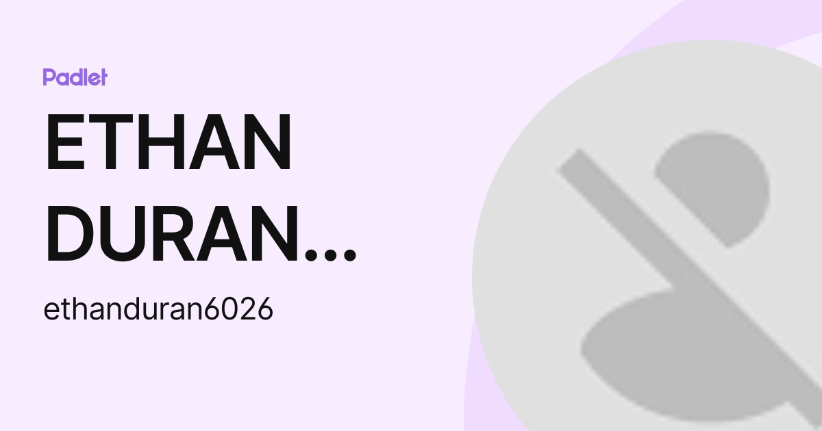 Ethan Duran Hernandez Ethanduran6026 Profile Padlet