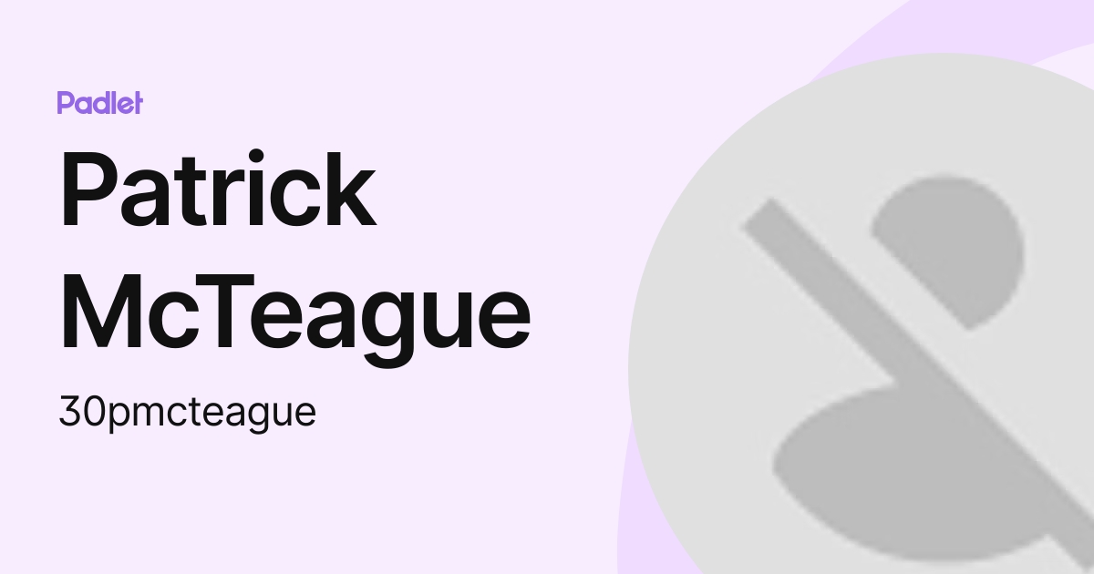 Patrick McTeague (30pmcteague) profile | Padlet