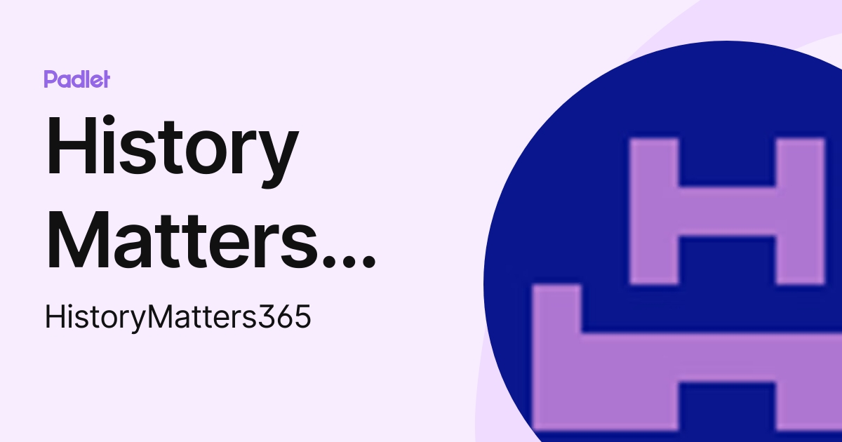 History Matters 365 (HistoryMatters365) profile | Padlet