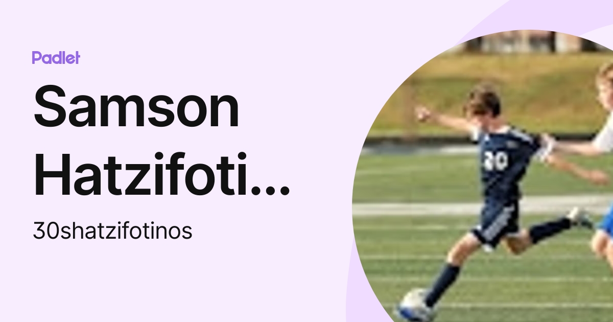 Samson Hatzifotinos (30shatzifotinos) profile | Padlet