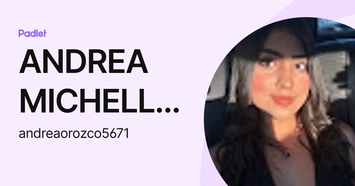 ANDREA MICHELLE OROZCO LOPEZ LEON (andreaorozco5671) profile | Padlet