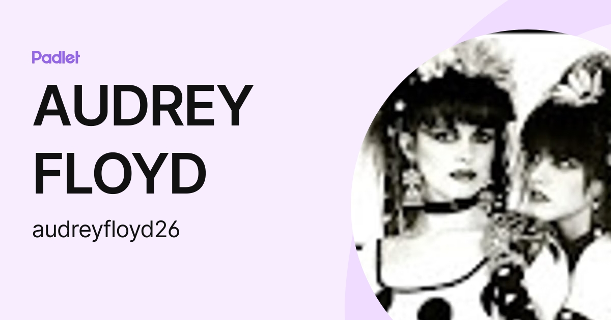 AUDREY FLOYD (audreyfloyd26) profile | Padlet