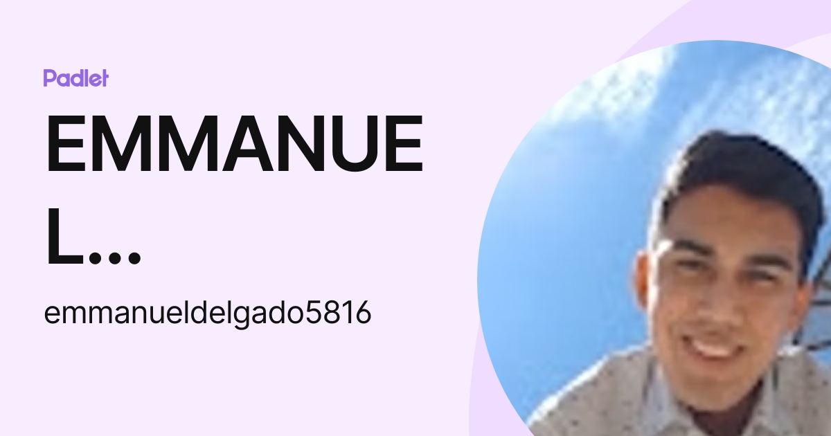 EMMANUEL DELGADO DIAZ (emmanueldelgado5816) profile | Padlet