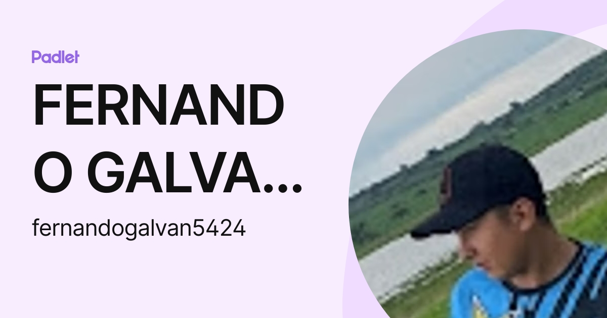 FERNANDO GALVAN SILVA (fernandogalvan5424) profile | Padlet