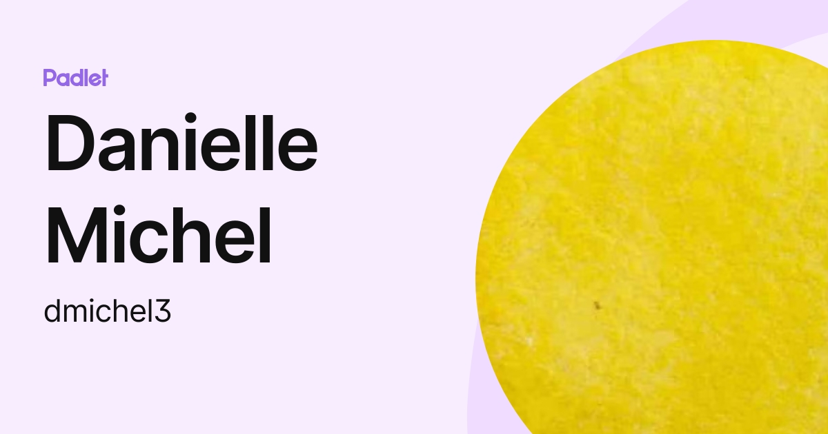 Danielle Michel (dmichel3) profile | Padlet