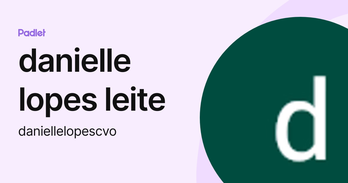 danielle lopes leite (daniellelopescvo) profile | Padlet
