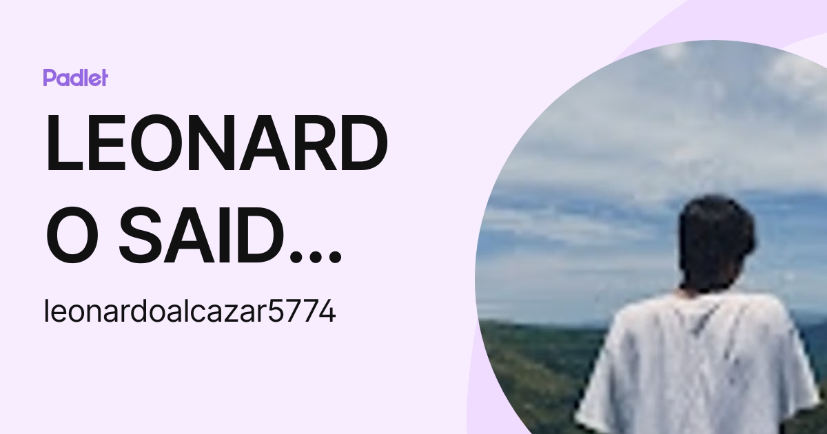 LEONARDO SAID ALCAZAR GALLARDO (leonardoalcazar5774) profile | Padlet