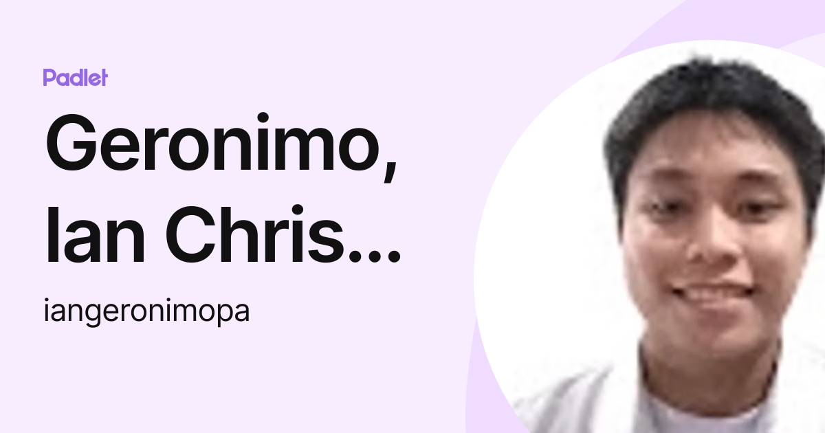 Geronimo, Ian Christ John R. (iangeronimopa) profile | Padlet