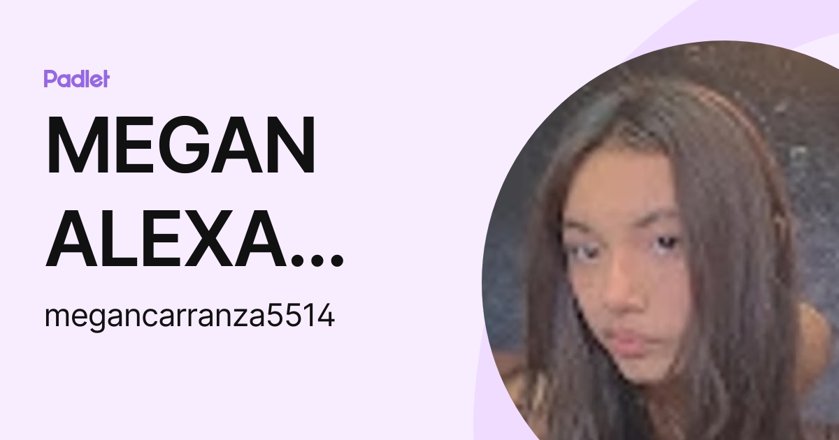 MEGAN ALEXA CARRANZA SANCHEZ (megancarranza5514) profile | Padlet