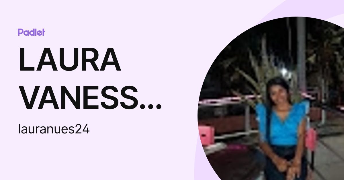 LAURA VANESSA NUÑEZ ESPITIA (lauranues24) profile | Padlet