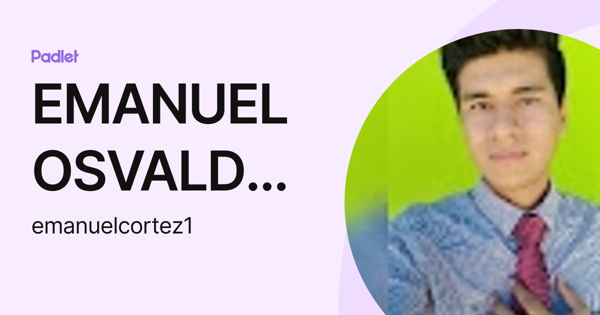 EMANUEL OSVALDO CORTEZ SALINAS (emanuelcortez1) profile | Padlet