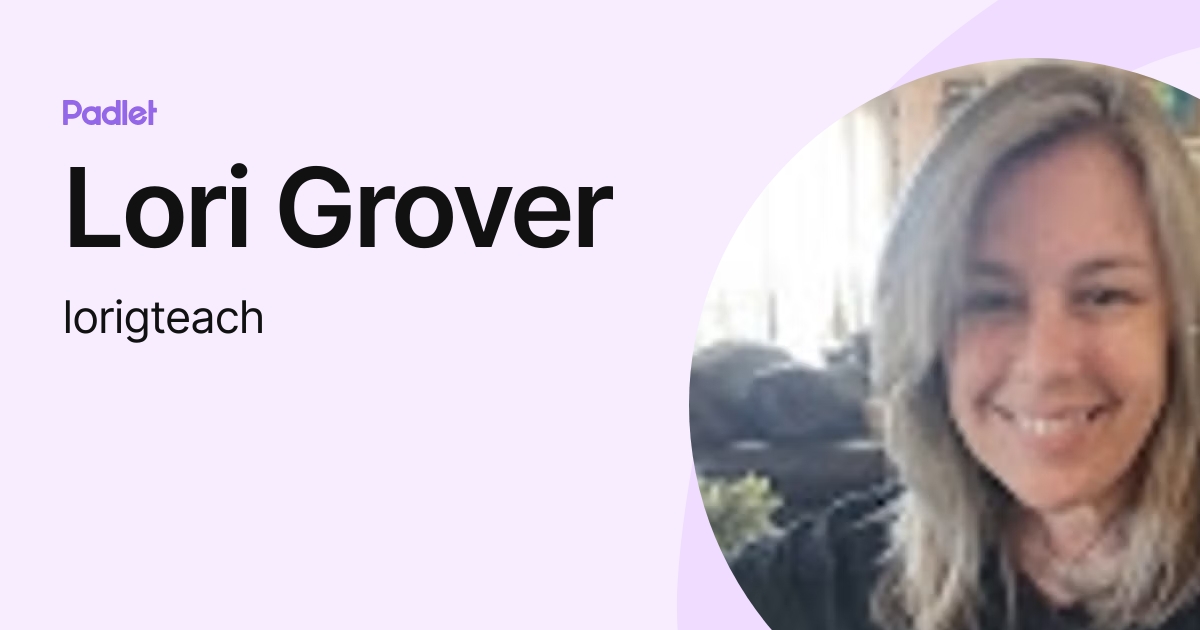 Lori Grover (lorigteach) profile | Padlet