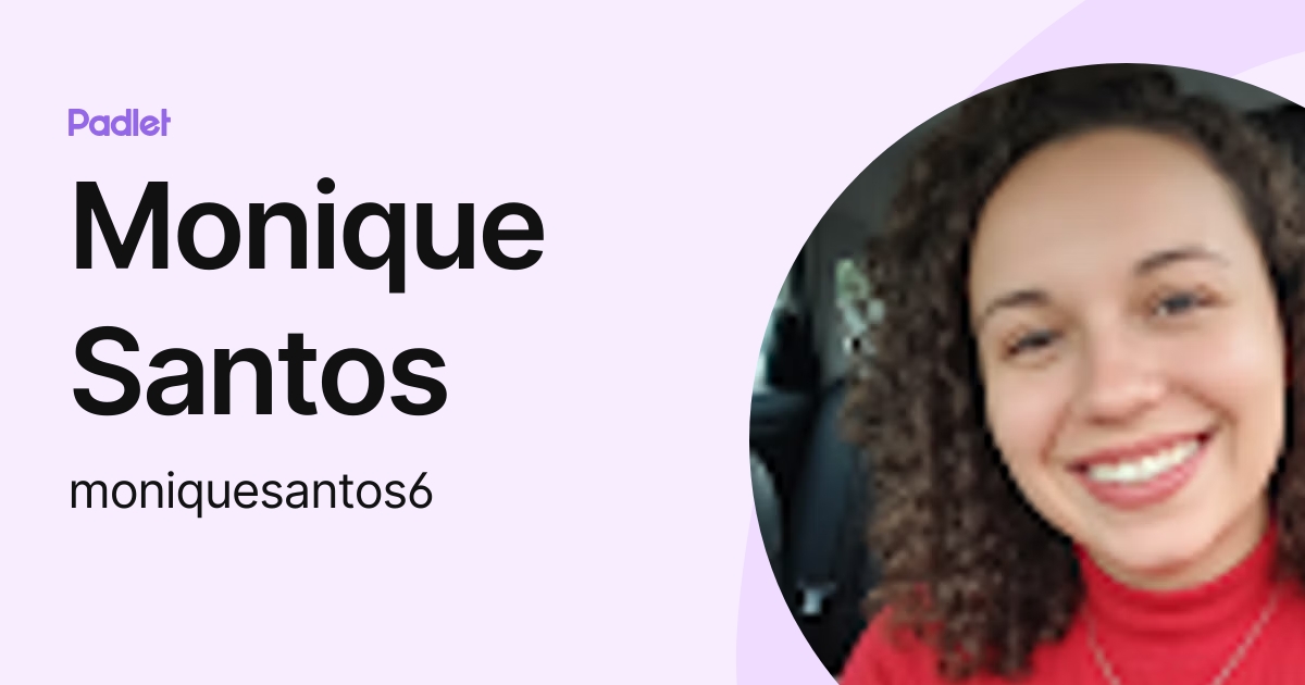 Monique Santos (moniquesantos6) profile | Padlet