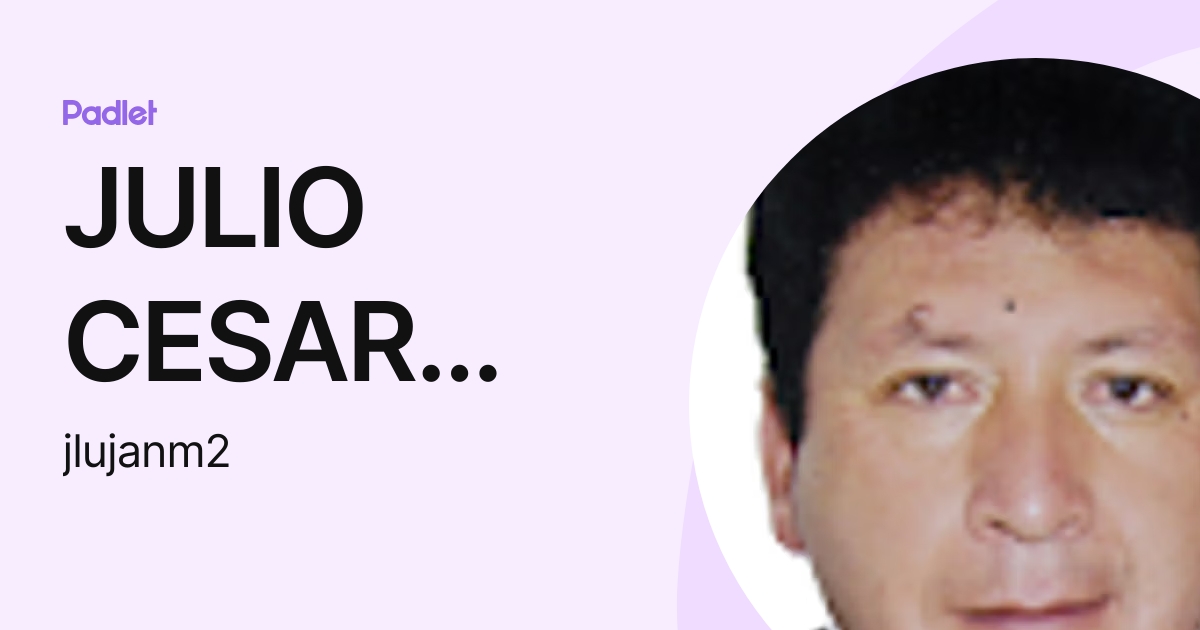 JULIO CESAR LUJAN MINAYA (jlujanm2) profile | Padlet