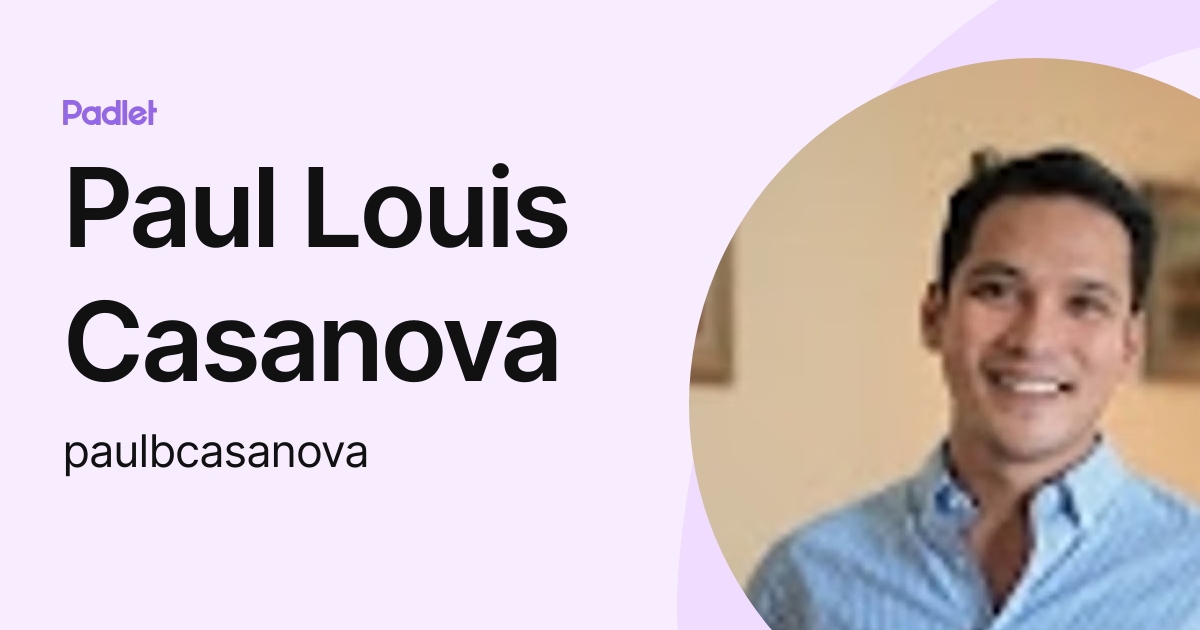 Paul Louis Casanova (paulbcasanova) profile | Padlet