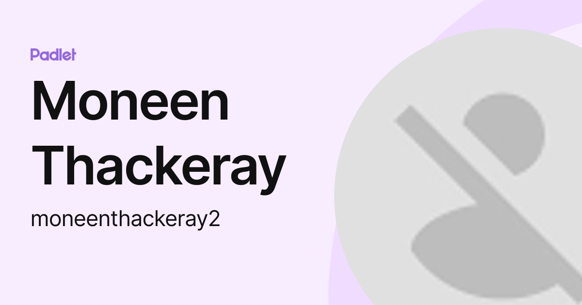 Moneen Thackeray (moneenthackeray2) profile | Padlet