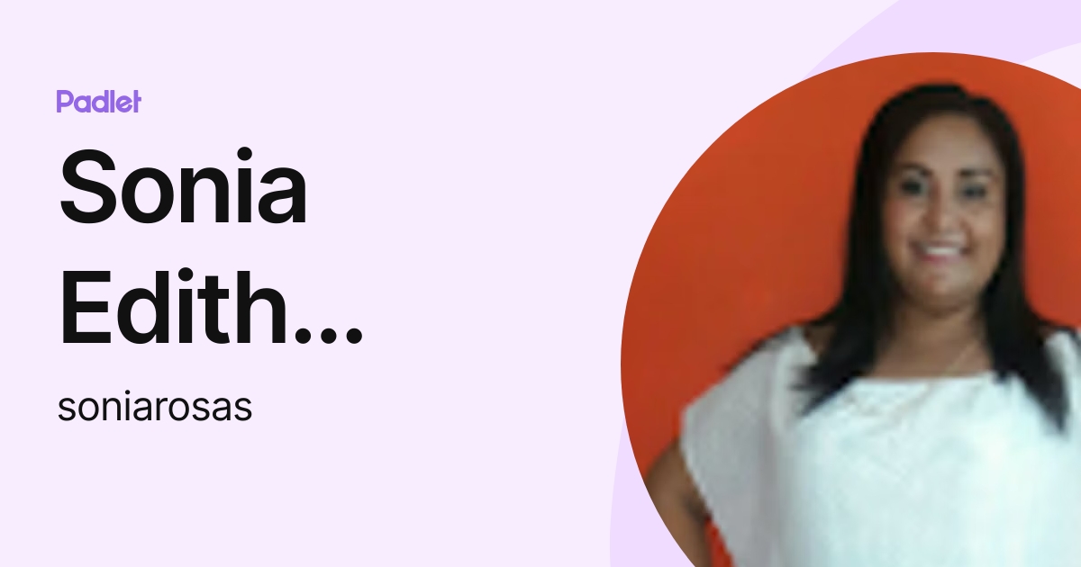 Sonia Edith Rosas Ramos (soniarosas) profile | Padlet