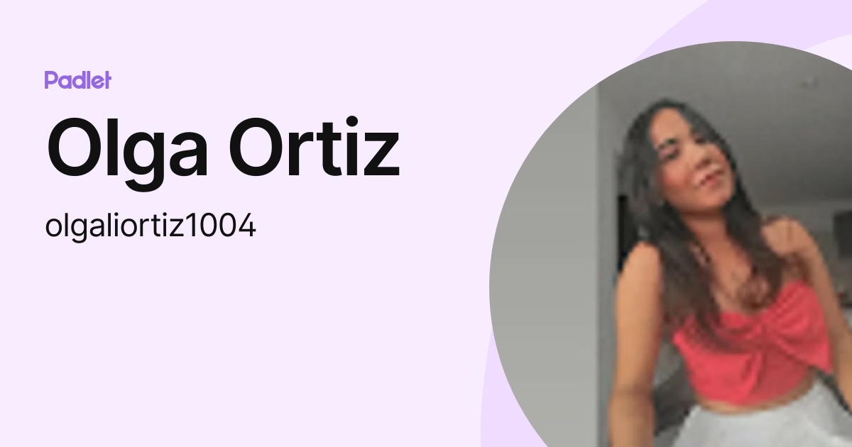 Olga Ortiz (olgaliortiz1004) profile | Padlet