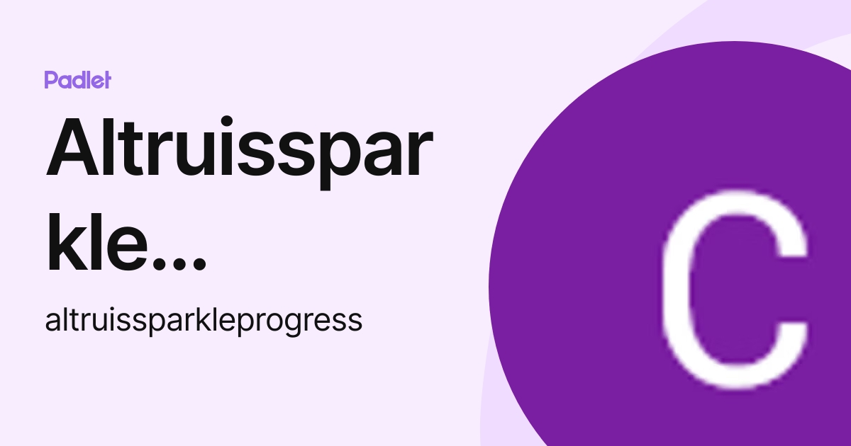 Altruissparkle Progress (altruissparkleprogress) profile | Padlet
