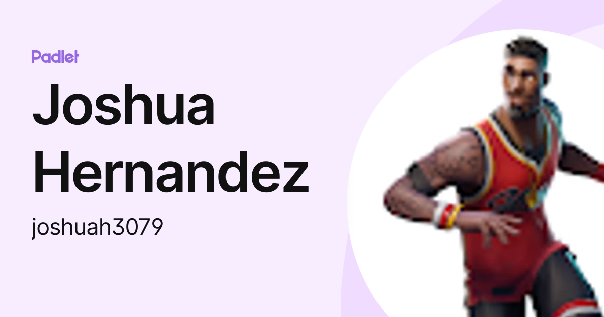 Joshua Hernandez (joshuah3079) profile | Padlet