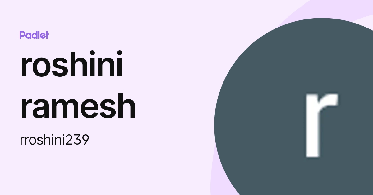 roshini ramesh (rroshini239) profile | Padlet