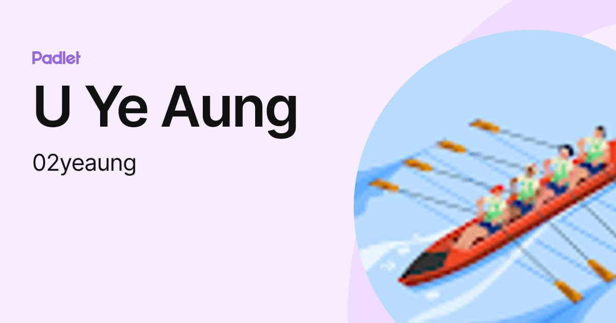 U Ye Aung (02yeaung) profile | Padlet