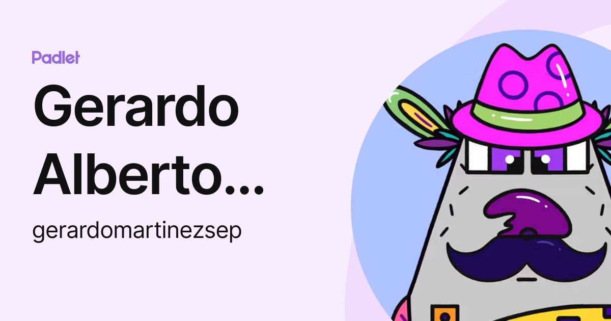 Gerardo Alberto Martinez Sepulveda (gerardomartinezsep) profile | Padlet
