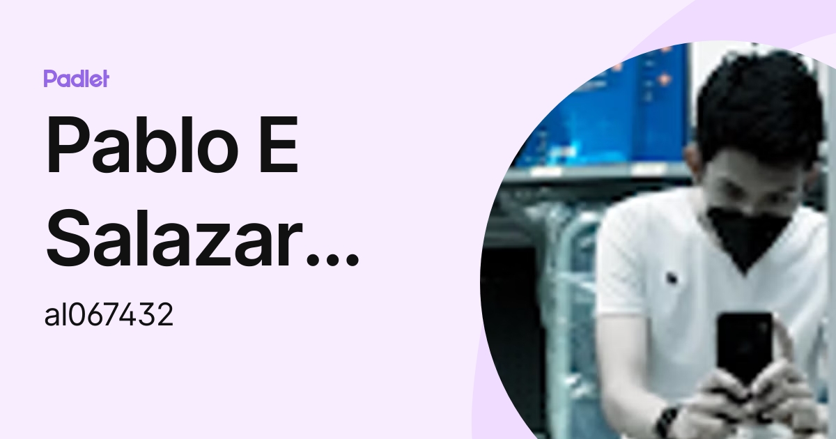 Pablo E Salazar Sanchez (al067432) profile | Padlet