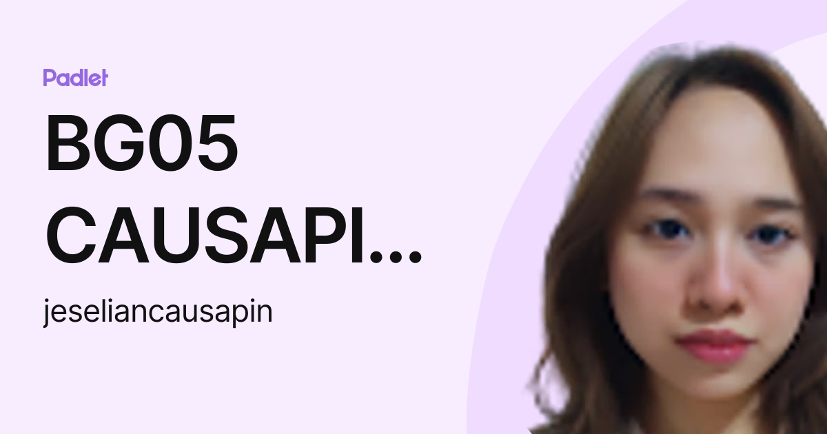 BG05 CAUSAPIN, Jeselian D. (jeseliancausapin) profile | Padlet
