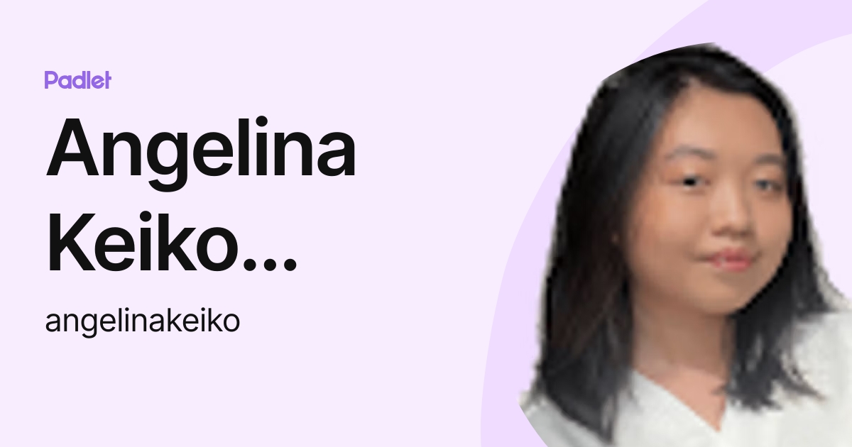 Angelina Keiko Lukito (angelinakeiko) profile | Padlet