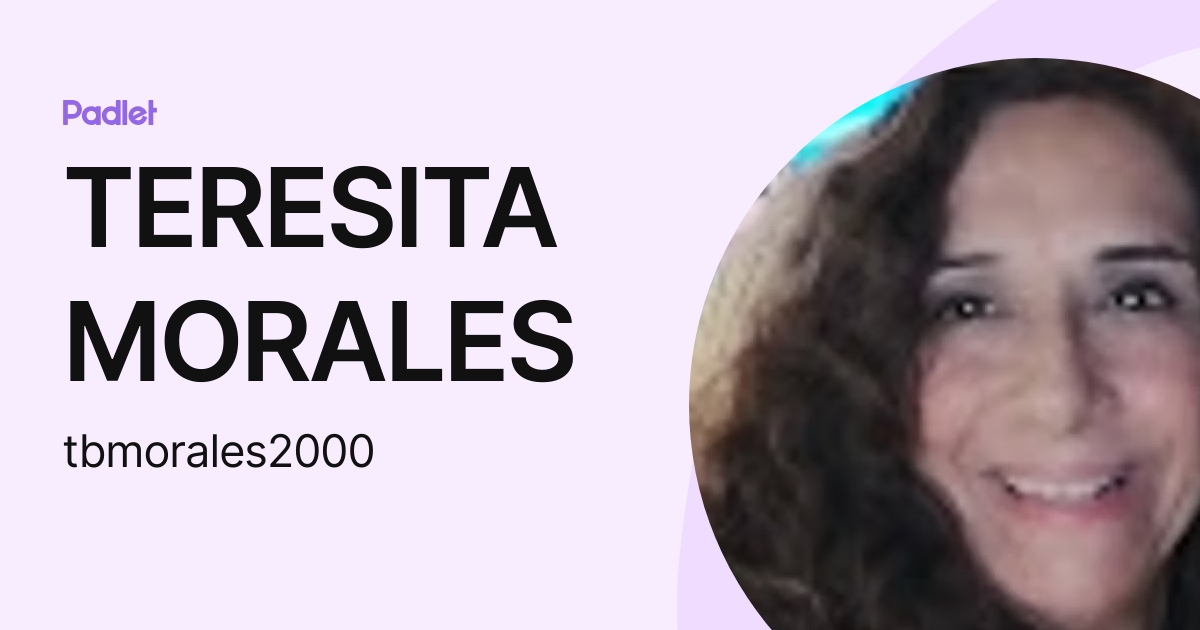 TERESITA MORALES (tbmorales2000) profile | Padlet