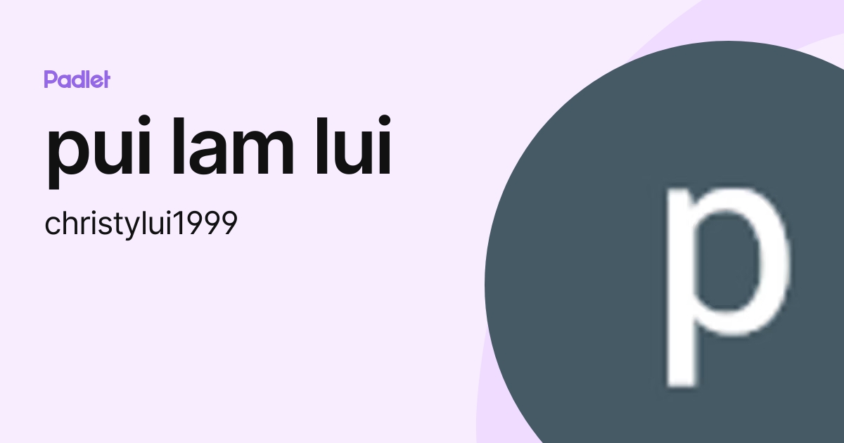 pui lam lui (christylui1999) profile | Padlet